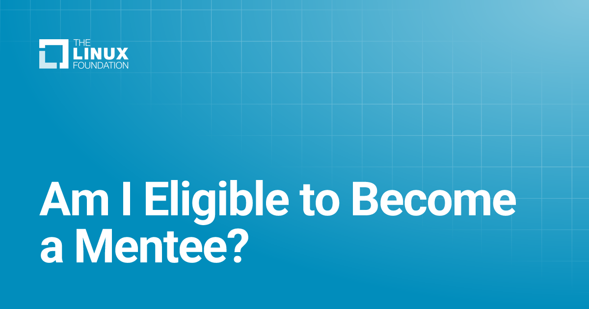 Am I Eligible to Become a Mentee? | Linux Foundation Documentation