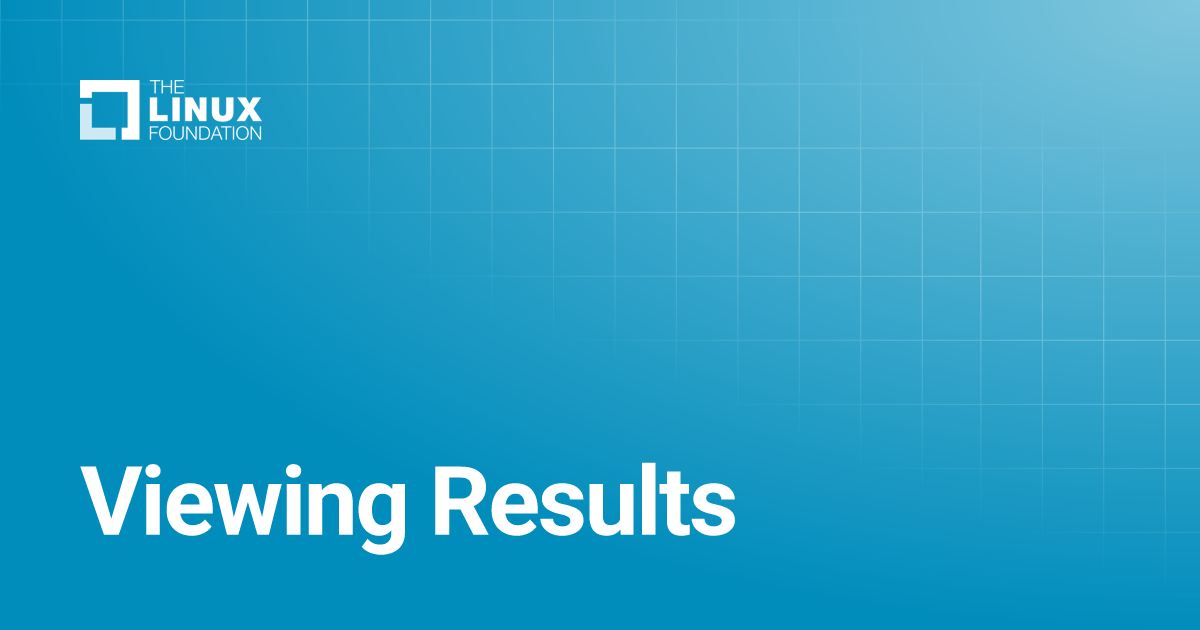 Viewing Results | Linux Foundation Documentation