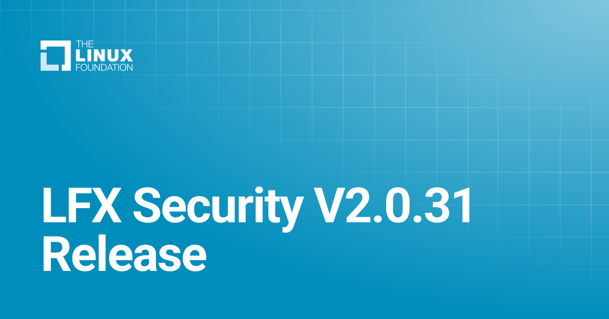LFX Security V2.0.31 Release | Linux Foundation Documentation
