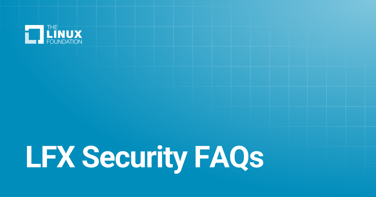 LFX Security FAQs | Linux Foundation Documentation