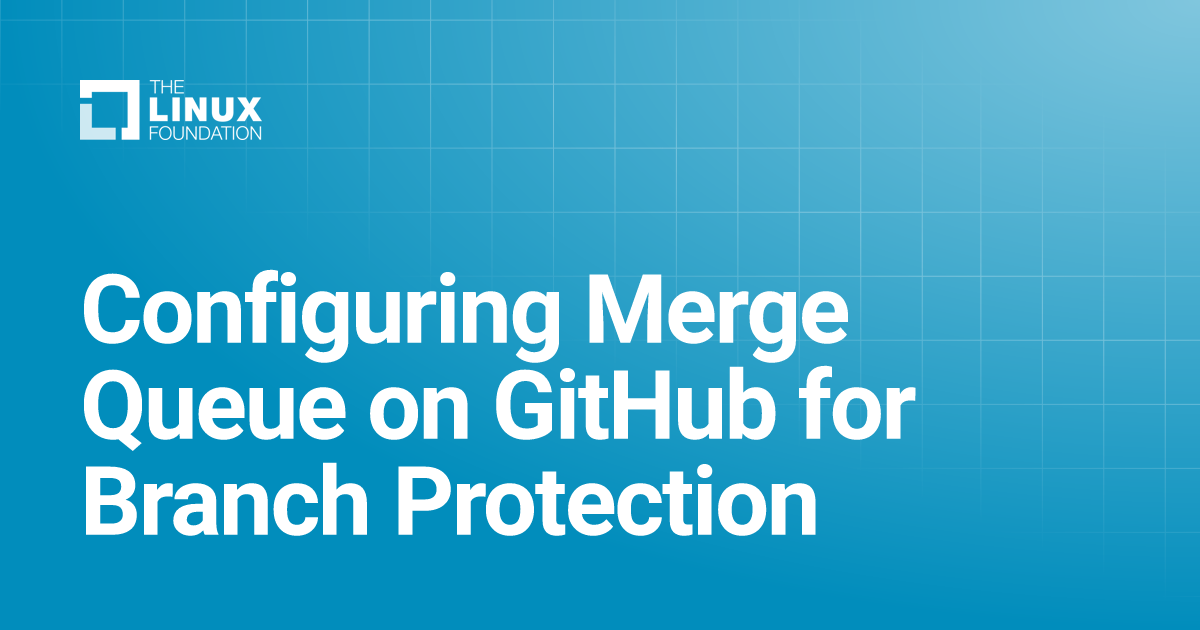 Configuring Merge Queue On Github For Branch Protection Linux 