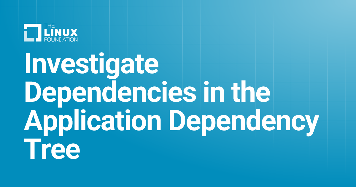 Investigate Dependencies in the Application Dependency Tree | Linux ...