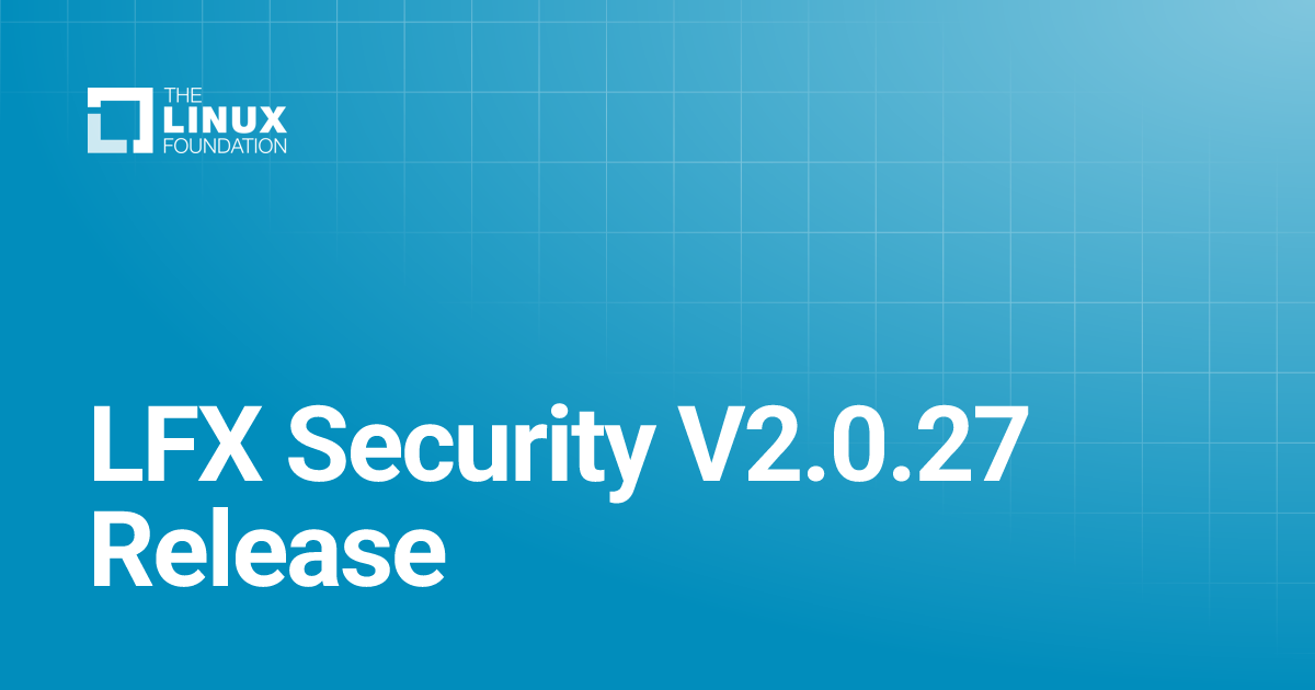 LFX Security V2.0.27 Release | Linux Foundation Documentation