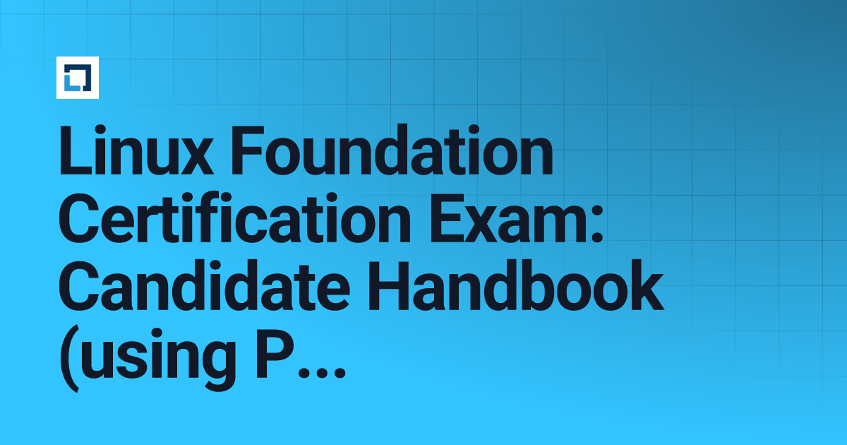 Linux Foundation Certification Exam: Candidate Handbook (using PSI ...
