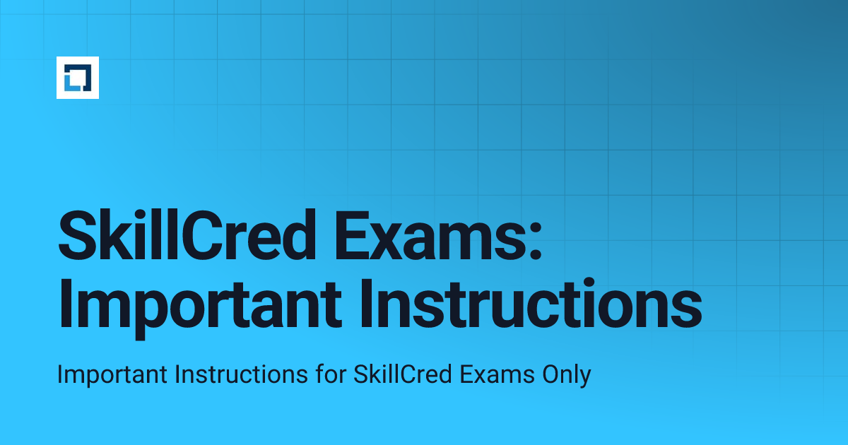 SkillCred Exams: Important Instructions | T&C DOCS (Candidate Facing Resources)